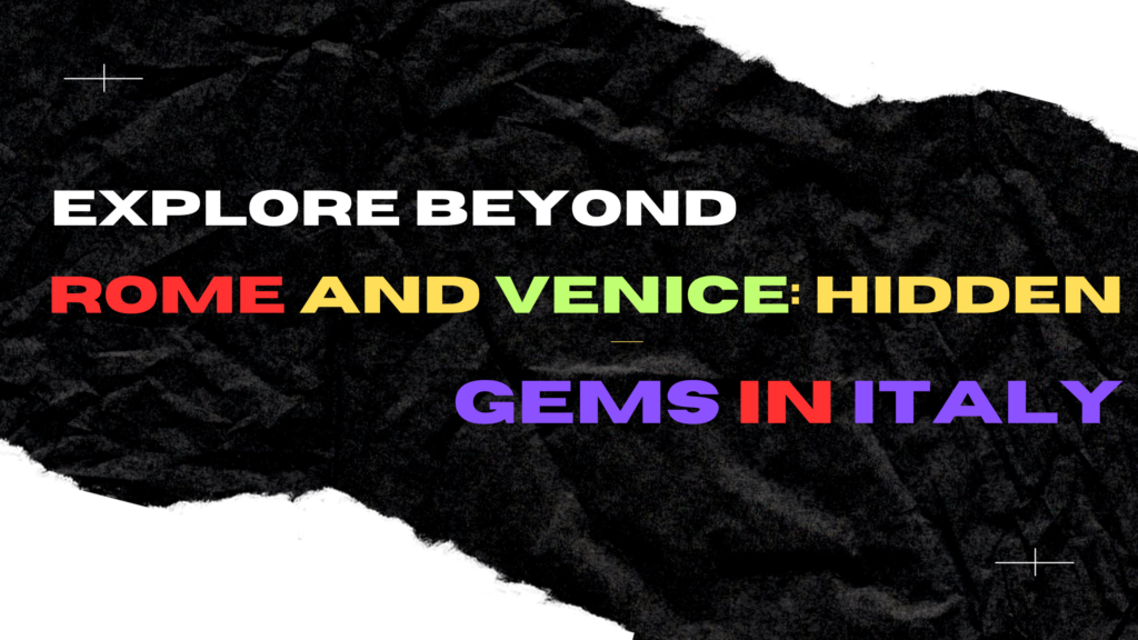 Explore Beyond Rome and Venice: Hidden Gems in Italy - ExploreHub