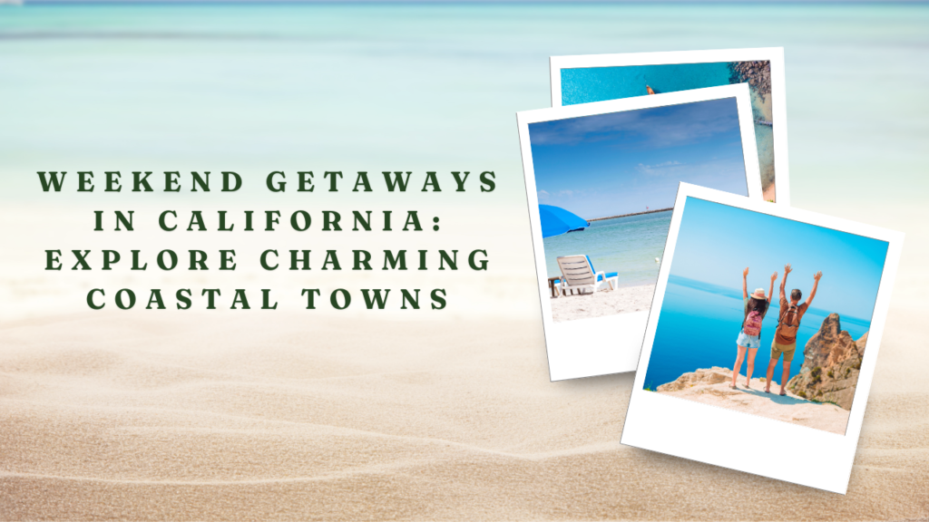 Weekend getaways in California: Explore Charming Coastal Towns - ExploreHub