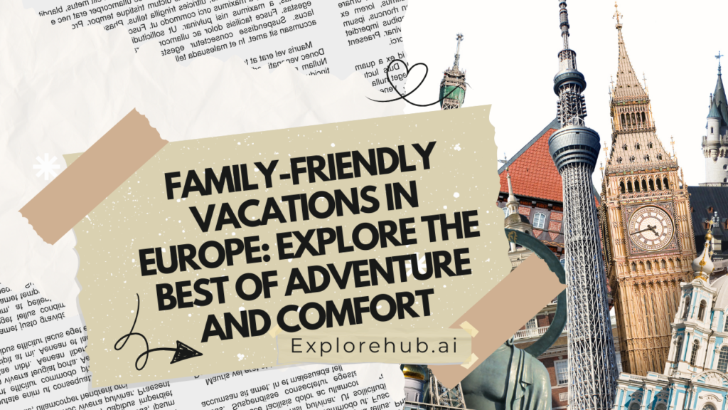 Family-Friendly Vacations in Europe: Explore the Best of Adventure and ...