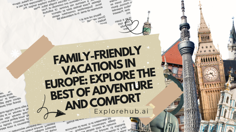 Family-Friendly Vacations in Europe: Explore the Best of Adventure and ...