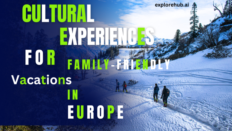 Top Cultural Experiences for Family-Friendly Vacations in Europe ...
