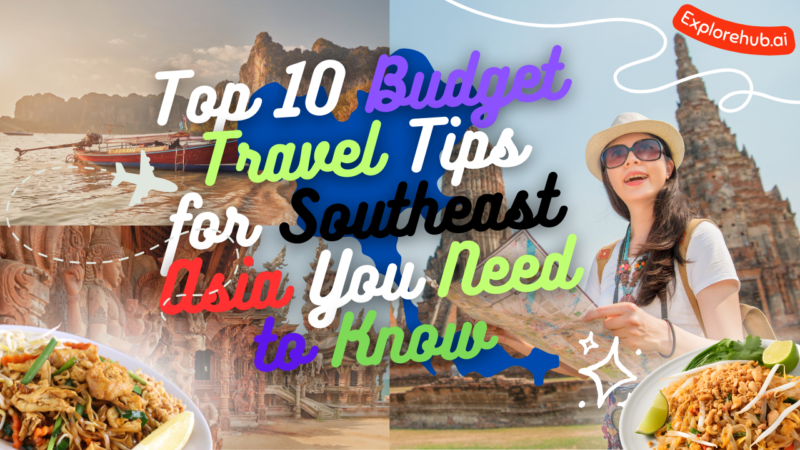Top 10 Budget Travel Tips for Southeast Asia You Need to Know - ExploreHub