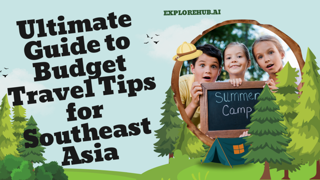 Ultimate Guide to Budget Travel Tips for Southeast Asia - ExploreHub
