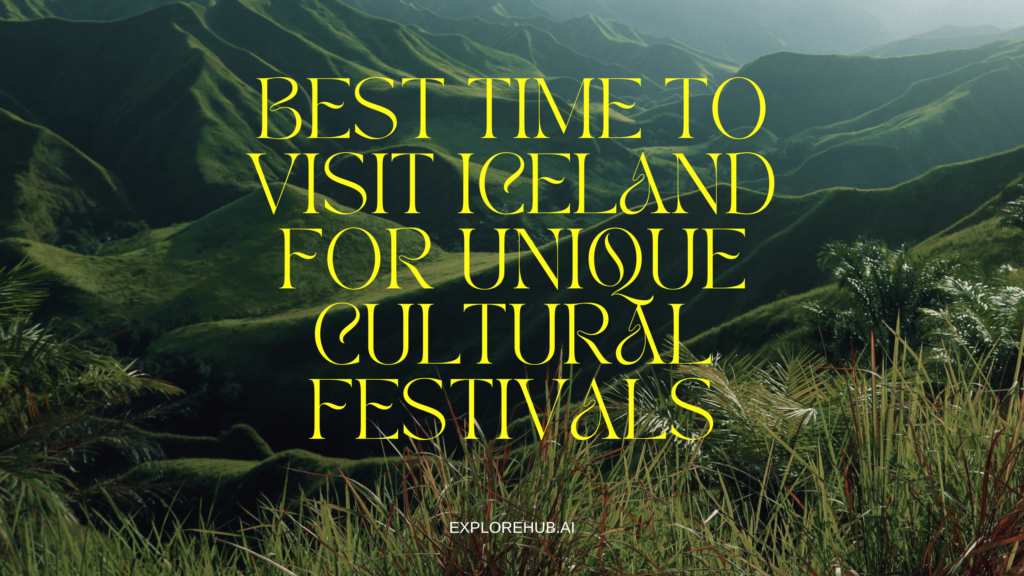Best Time to Visit Iceland for Unique Cultural Festivals - ExploreHub