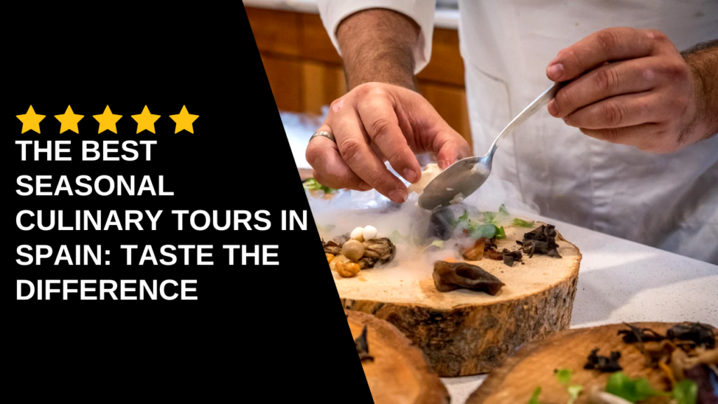 The Best Seasonal Culinary Tours in Spain: Taste the Difference ...