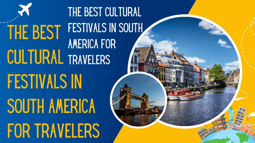 The Best Cultural Festivals in South America for Travelers - ExploreHub