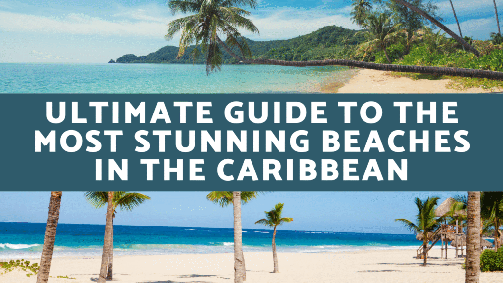 Ultimate Guide to the Most Stunning Beaches in the Caribbean - ExploreHub